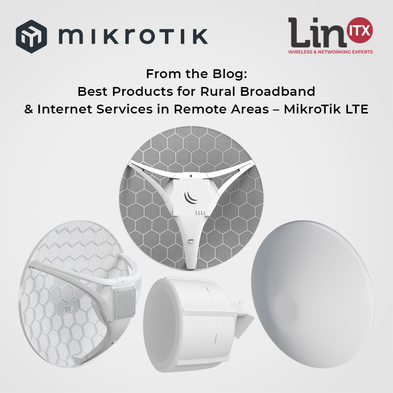 Best Products for Rural Broadband & Internet Services in Remote Areas - MikroTik LTE - LinITX Blog